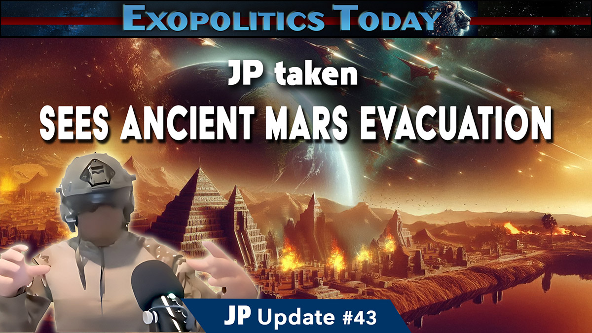 JP Taken To Witness Ancient Mars Evacuation ~ JP Update #43 – Exopolitics